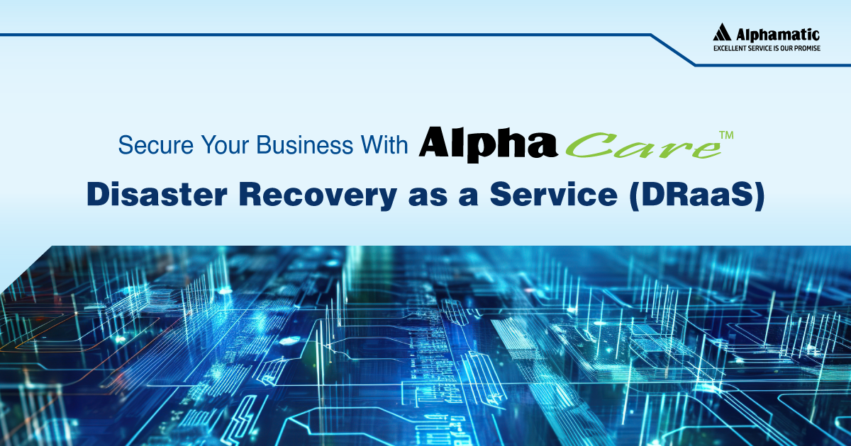 AlphaCare Disaster Recovery as a Service (DRaaS) - Alphamatic