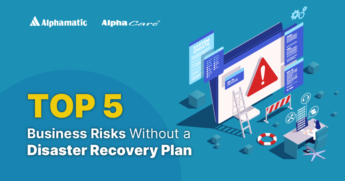 Top 5 Business Risks Without a Disaster Recovery Plan - Alphamatic